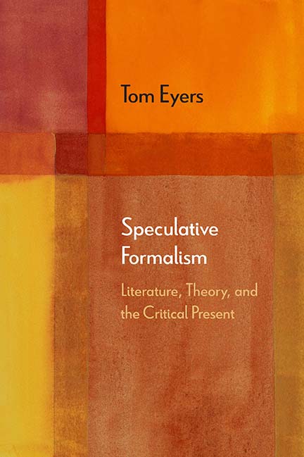 Speculative Formalism: Literature, Theory, and the Critical Present by ...