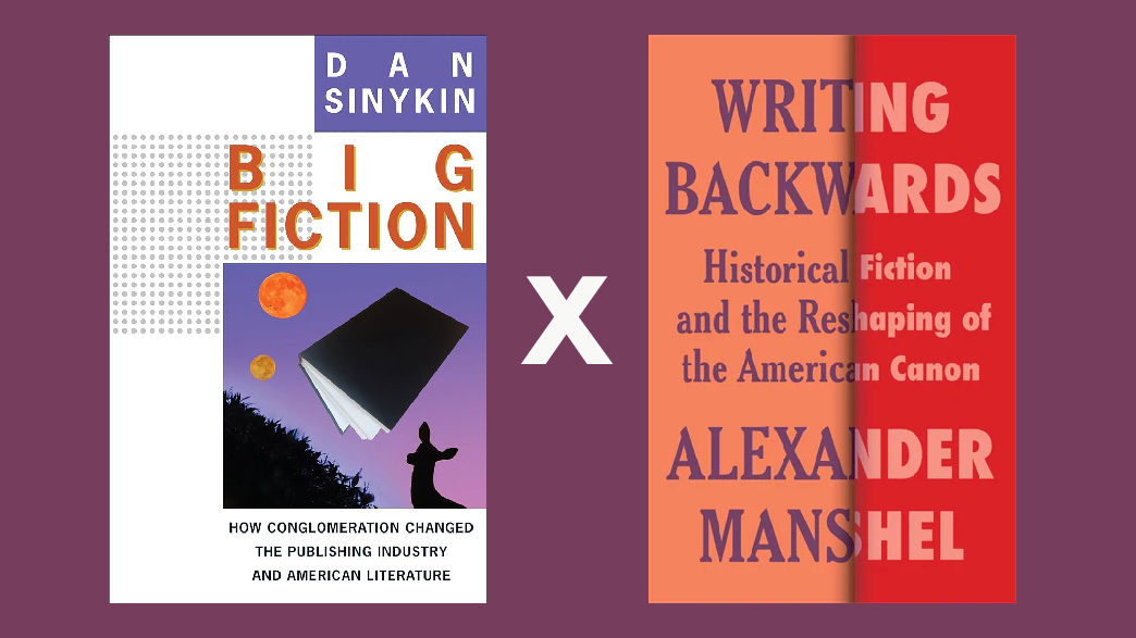 Reading Literary Success: On Dan Sinykin’s Big Fiction and Alexander Manshel’s Writing Backwards ...